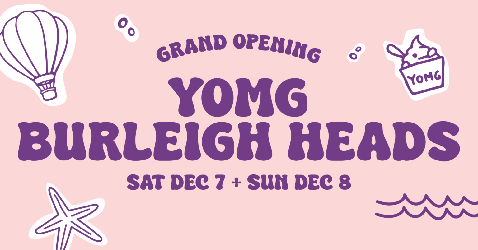 YOMG Burleigh Heads - GRAND OPENING! — YOMG